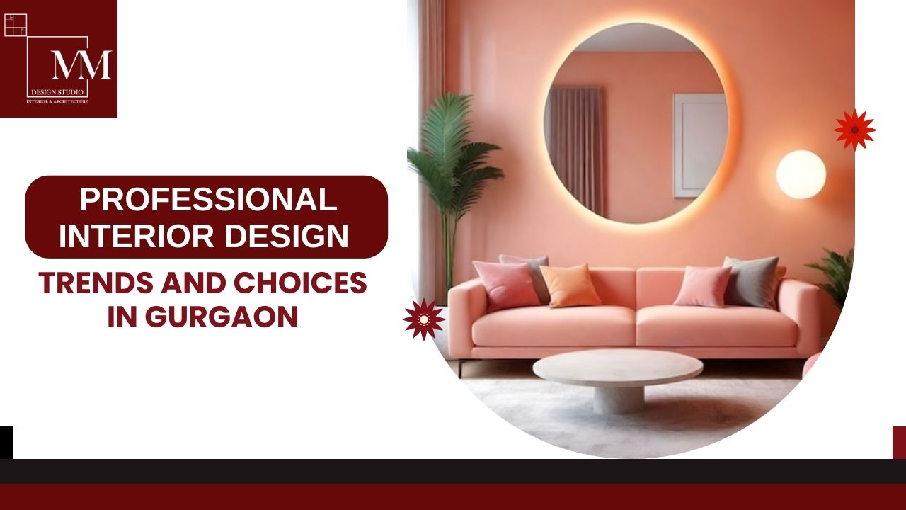 Professional Interior Design Trends and Choices in Gurgaon